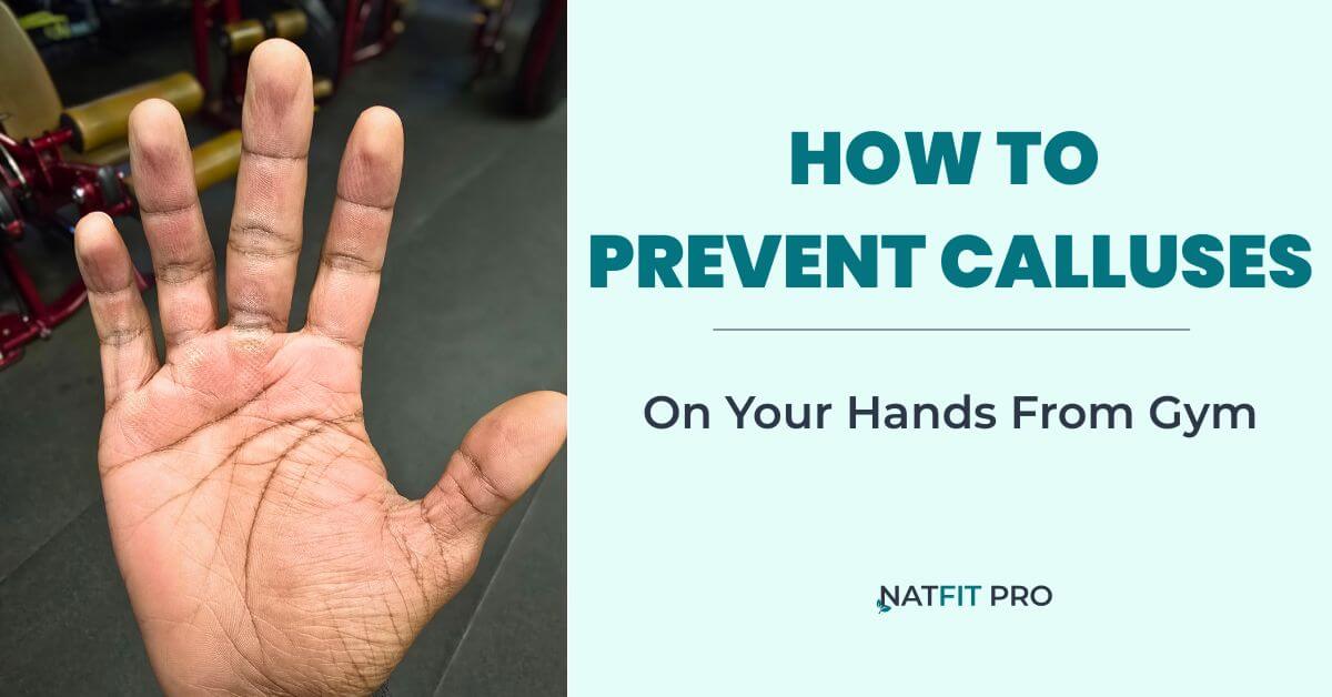 How to Prevent Calluses on Hands From Lifting (A Complete Guide)